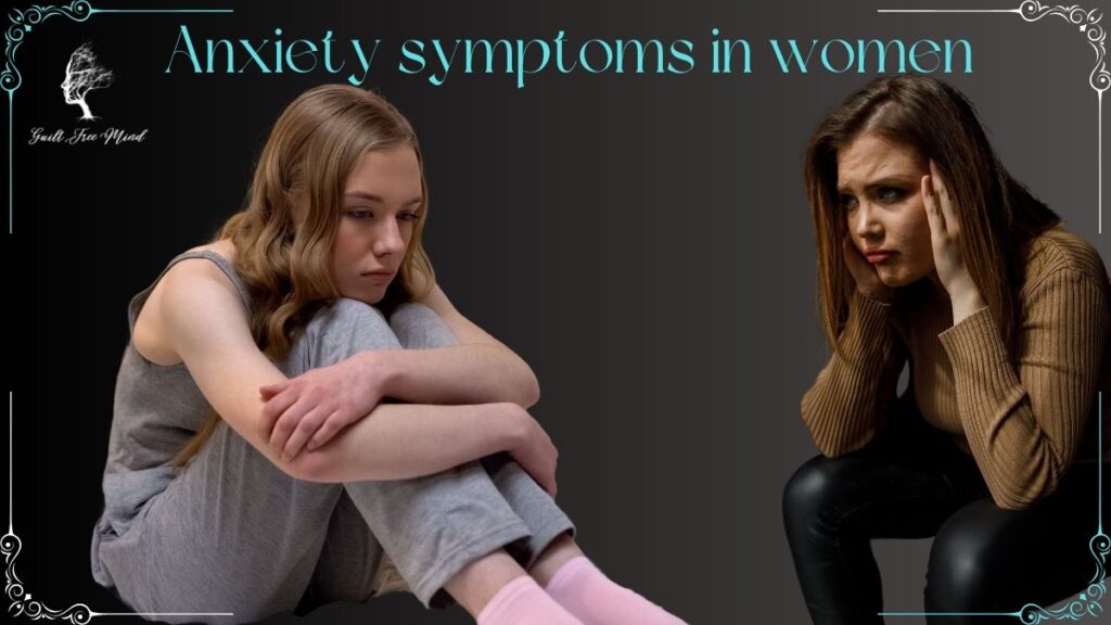 Anxiety symptoms in women: a complete guide - Guilt Free Mind
